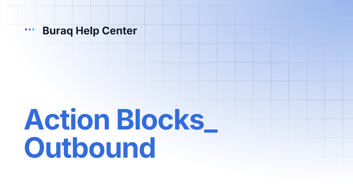 Action Blocks_ Outbound | Buraq Help Center