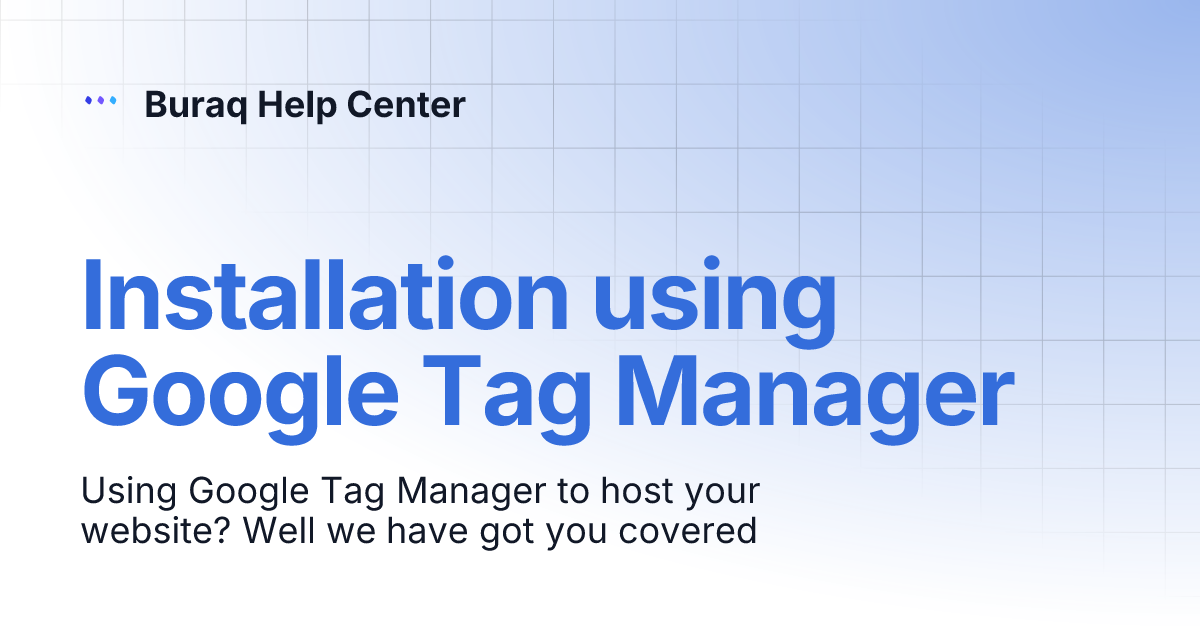Installation using Google Tag Manager | Buraq Help Center